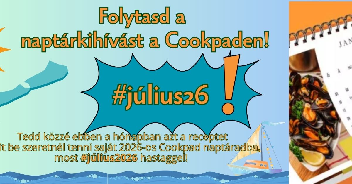 📣 Folytasd 2026-os Cookpad naptárad júliusban is! 📆🗓 - Cookpad receptek