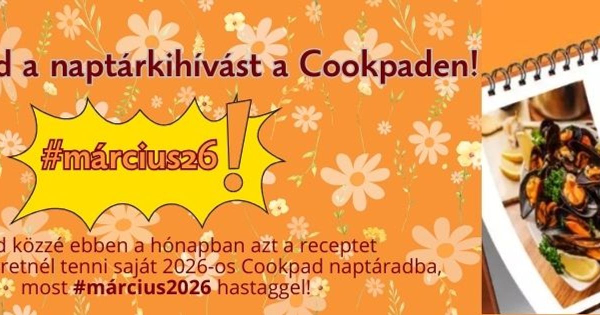 📣 Folytasd 2026-os Cookpad naptárad márciusban is! 📆🗓 - Cookpad receptek