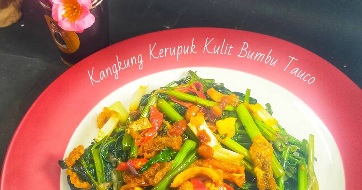 Resep Kangkung Kerupuk Kulit Bumbu Tauco Oleh Chiensyn Kuliner Cookpad