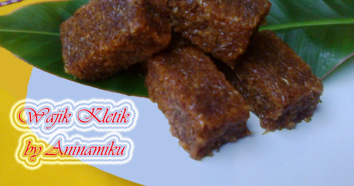 Resep Wajik Kletik oleh Aninamiku - Cookpad