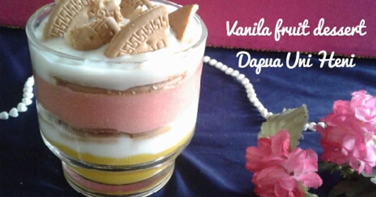 Resep Vanila Fruit Dessert oleh Heni Hendriany - Cookpad