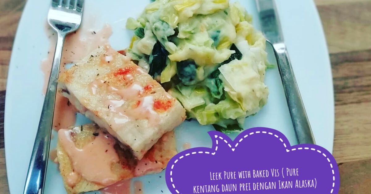 Resep Leek Puree With Baked Vis (Puree Daun Prei Dan Ikan Alaska) oleh ...