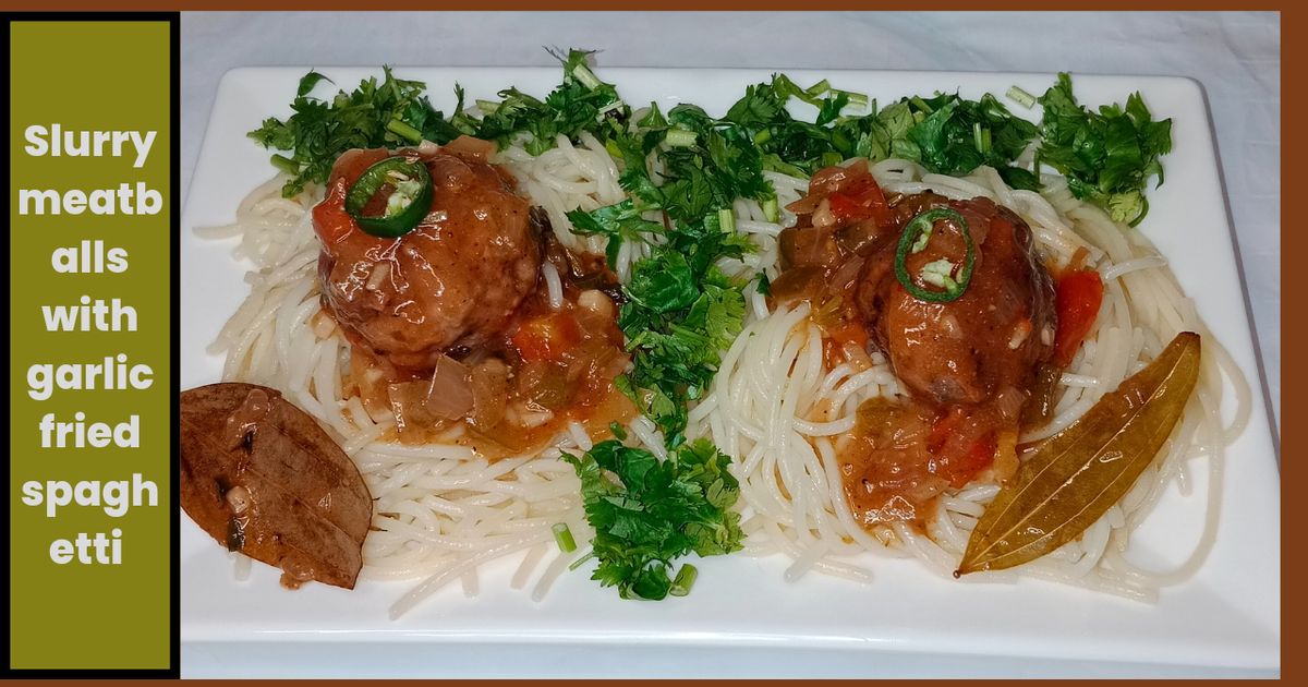 Slurry Meatballs With Garlic Fried Spaghetti Recipe by Cooking with ...