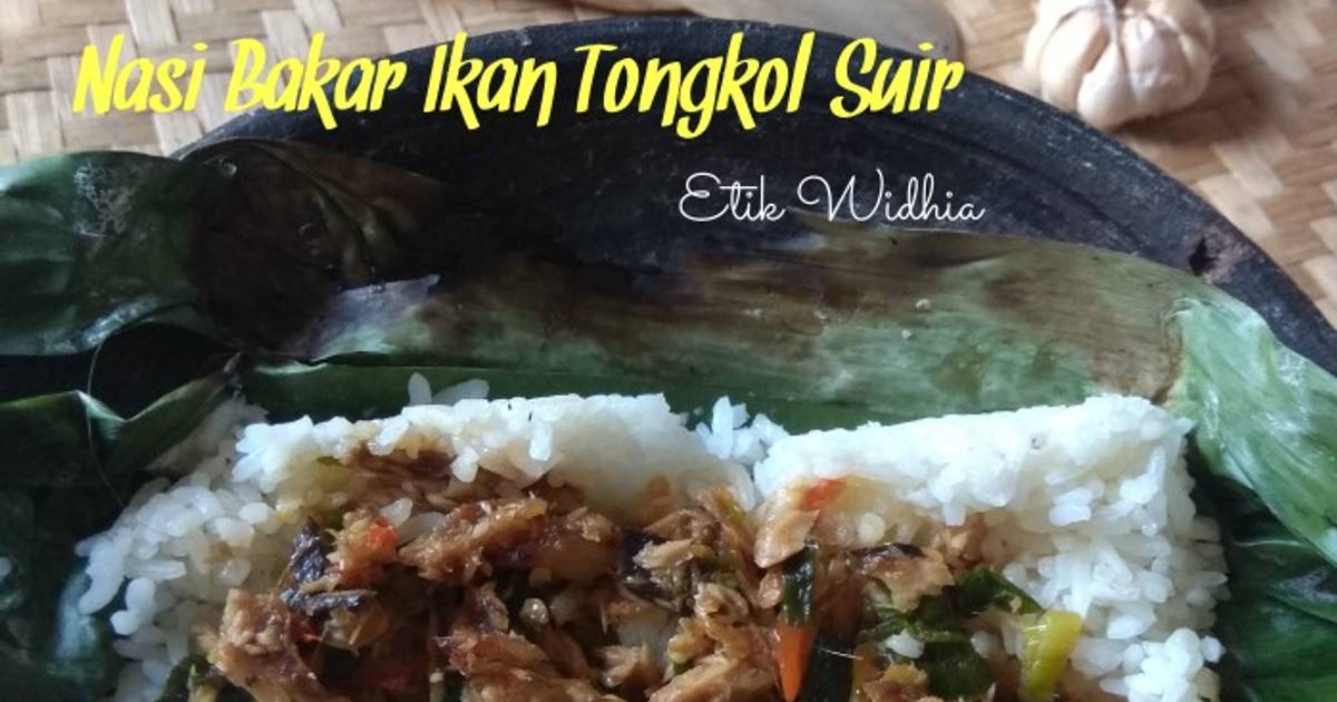 Resep Nasi Bakar Ikan Tongkol Suir Oleh Etik Widhia Cookpad