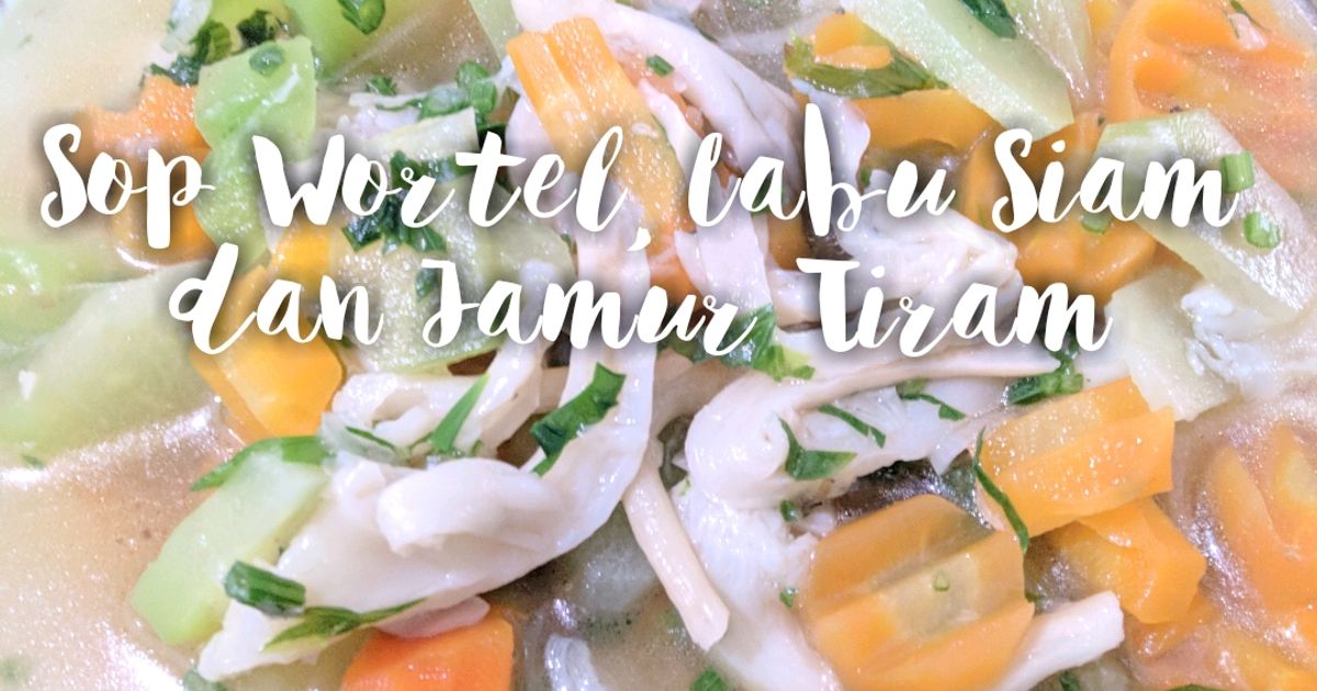Resep Sop Wortel, Labu Siam Dan Jamur Tiram oleh Prasetaokta - Cookpad