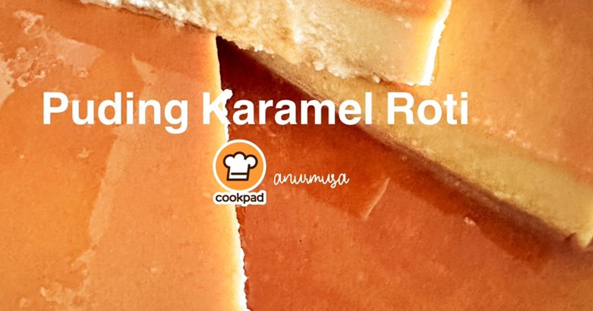 Resipi Puding Karamel Roti oleh Anur Musa - Cookpad