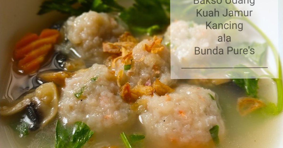 Resep Bakso Udang Kuah Jamur Kancing Ala Bunda Pure's oleh Murni - Cookpad