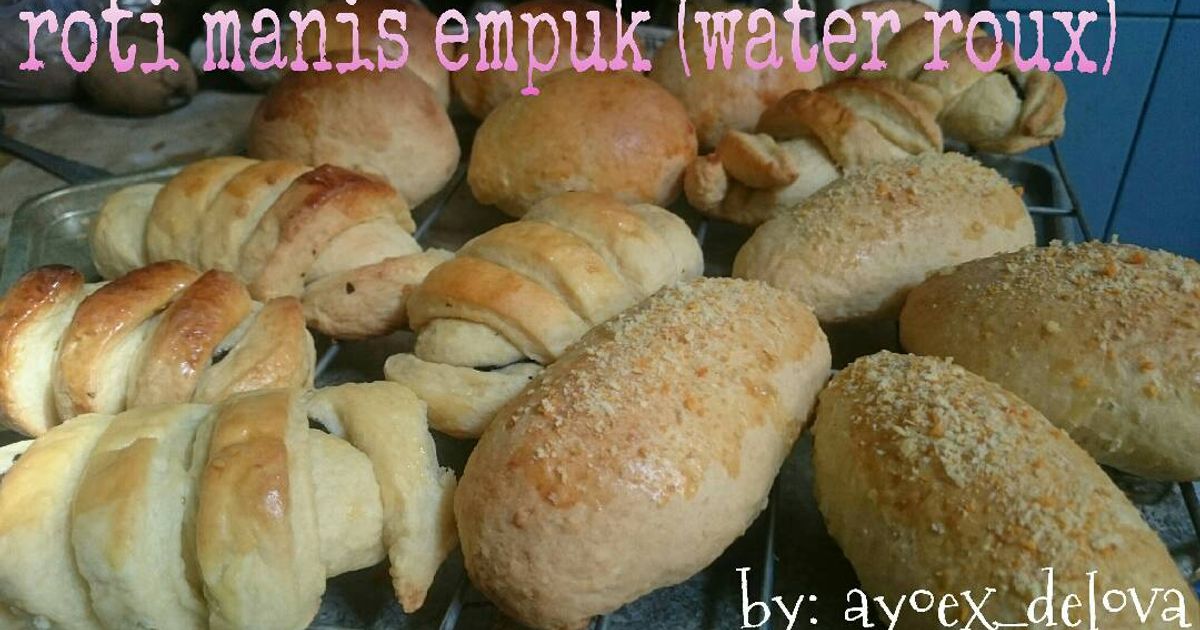 Resep Roti Manis Empuk (Water Roux) oleh Ayu DeLova (DelovaKitchen ...