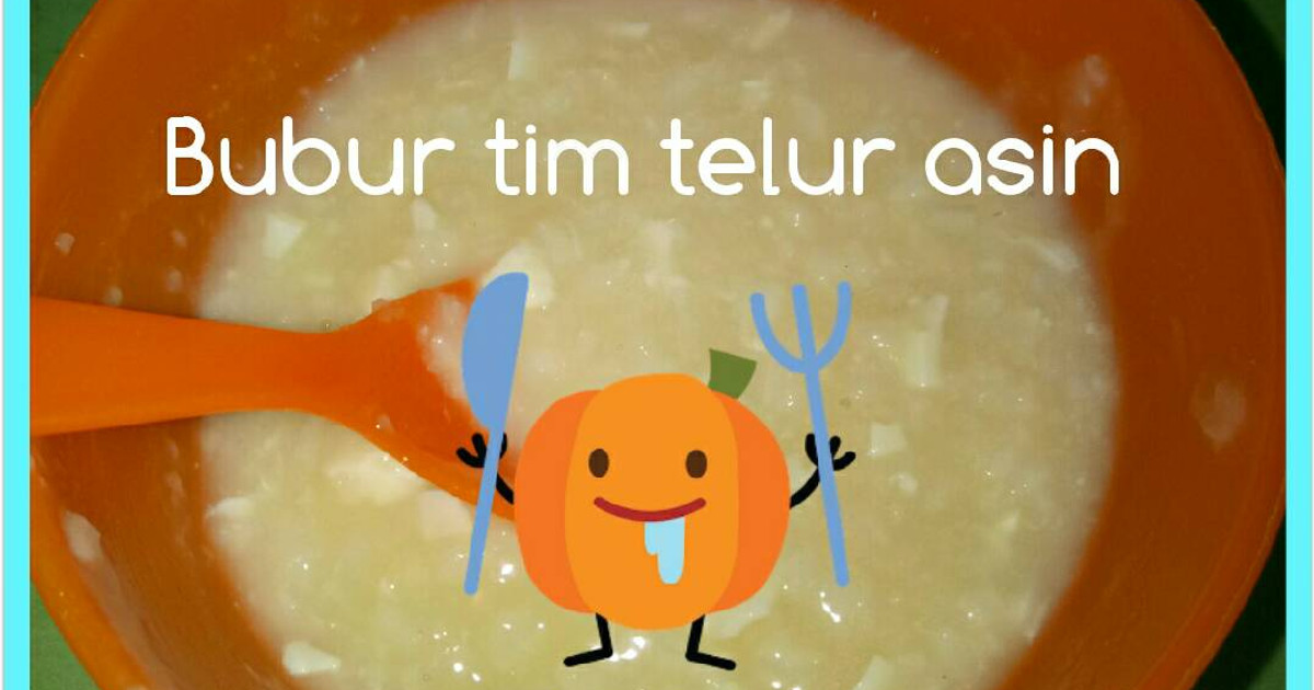 Resep Bubur Tim Telur Asin Mpasi oleh Septi Ariefyani - Cookpad