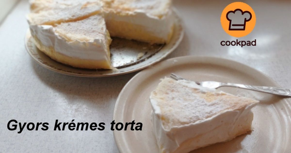 Gyors Krémes Torta | Szücs Györgyi/Georgyna 🍴🌼 receptje - Cookpad receptek