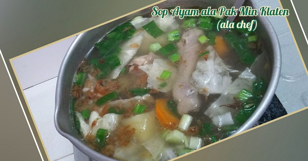 Resep Sop Ayam Ala Pak Min Klaten (Ala Chef) oleh Ala Chef - Cookpad