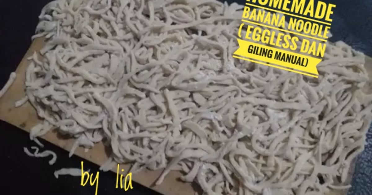 Resep Homemade Banana Noodles (Egless Dan Giling Manual) oleh Liawati ...