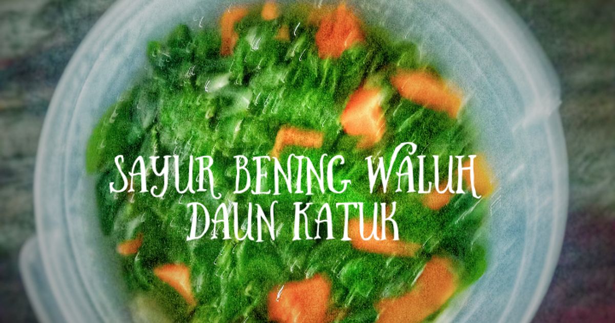 Resep Sayur Bening Waluh Daun Katuk oleh 🪻Eliza_Mahyawi🪻 - Cookpad