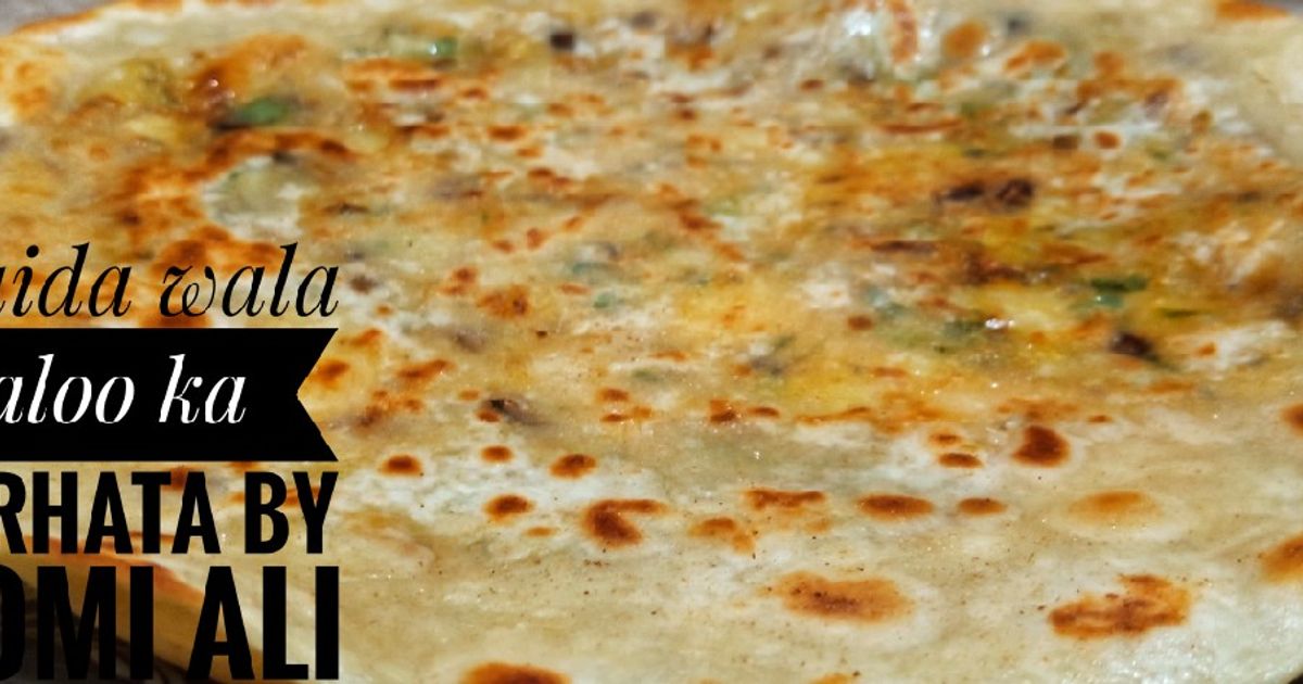 Maida Wala Aloo Ka Paratha Recipe by Somi Ali - Cookpad